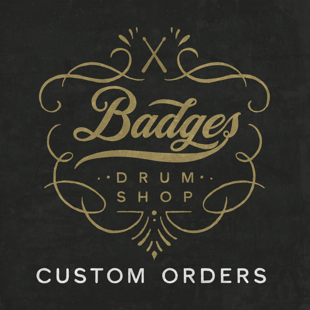 CUSTOM & SPECIAL ORDER DRUMS – Badges Drum Shop